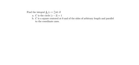 solved find the integral ∮c z z1 dz if a c is the circle