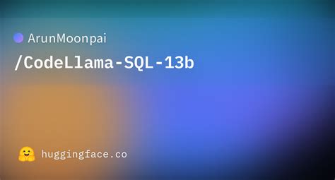 Arunmoonpaicodellama Sql 13b · Hugging Face