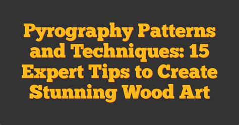 Pyrography Patterns And Techniques 15 Expert Tips To Create Stunning Pyrography Patterns And Techniques 15 Expert Tips To Create Stunning