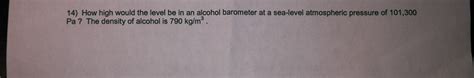 Solved 14 How High Would The Level Be In An Alcohol