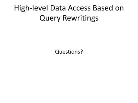 Ppt High Level Data Access Based On Query Rewritings Powerpoint