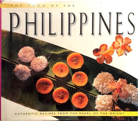 The Food Of The Philippines Authentic Recipes From The Pearl Of The Orient By Reynaldo G