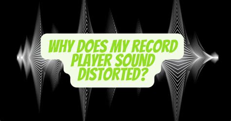 why does my record player sound distorted all for turntables