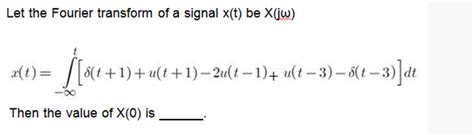 Solved Let the Fourier transform of a signal x(t) be X(jw) | | Chegg.com