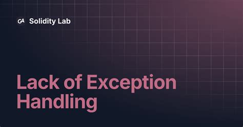 Lack Of Exception Handling Solidity Lab