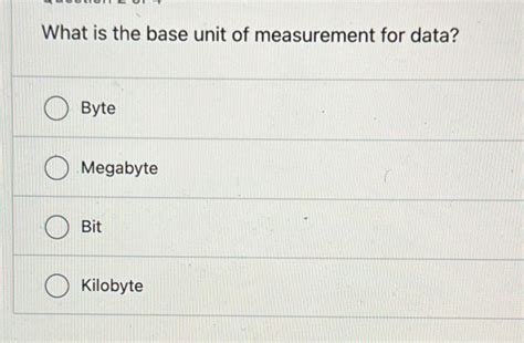 Solved What Is The Base Unit Of Measurement For Data Byte Megabyte