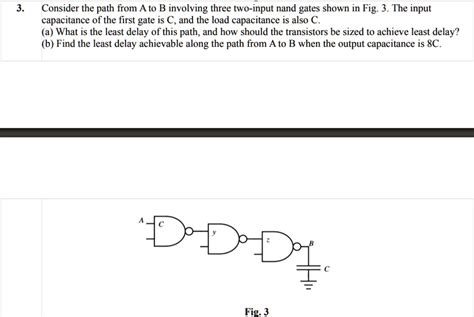 3 consider the path from a to b involving three two input nand gates