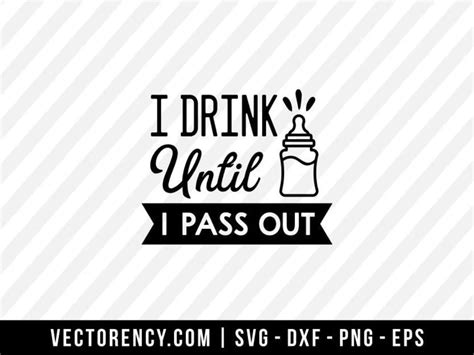 I Drink Until I Pass Out Svg Cut File Vectorency