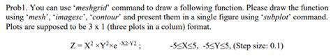 Solved Prob You Can Use Meshgrid Command To Draw A Chegg Com