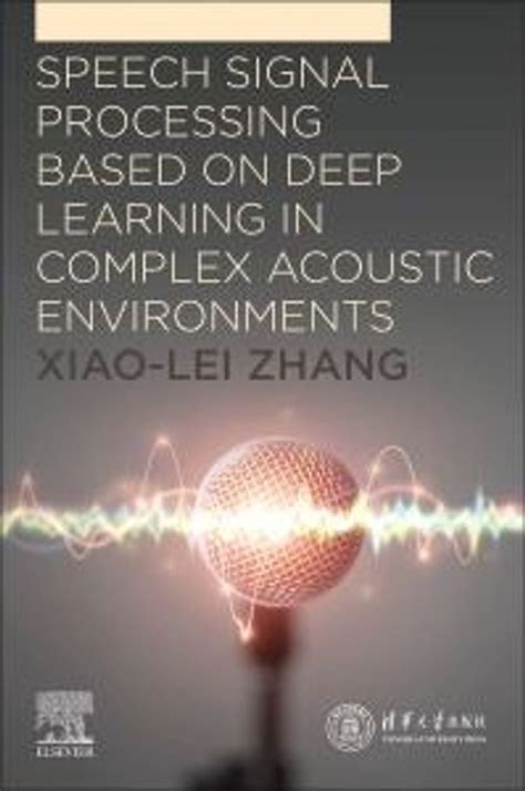Speech Signal Processing Based On Deep Learning In Complex Acoustic Environments Xiao Lei