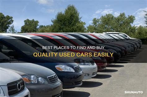 Best Places To Find And Buy Quality Used Cars Easily Shunauto