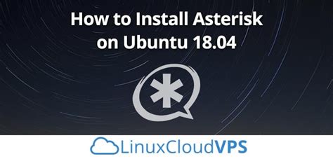 How To Install Asterisk On Ubuntu 1804 Linuxcloudvps Blog