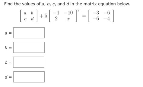 Solved Find The Values Of A B C And D In The Matrix Chegg