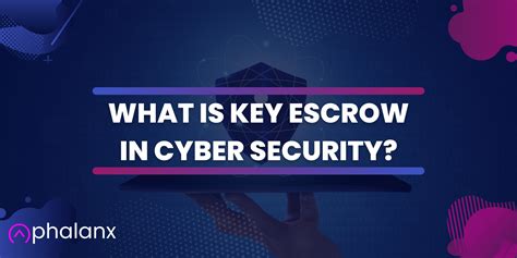 Phalanx What Is Key Escrow In Cyber Security