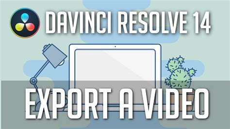 How To Export A Video Davinci Resolve 14 Deliver Tutorial Youtube