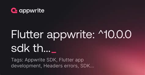 flutter appwrite 10 0 0 sdk throwing headers errors threads appwrite