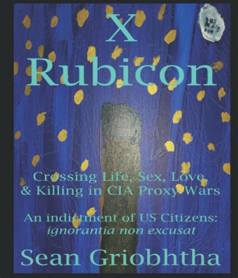 X Rubicon Crossing Life Sex Love And Killing In Cia Proxy Wars By