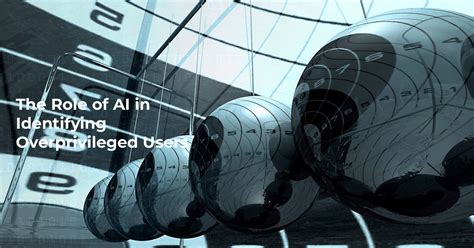 The Role Of Ai In Identifying Overprivileged Users