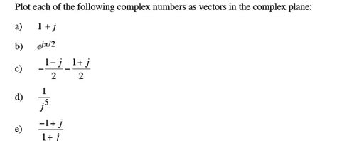 Solved Plot Each Of The Following Complex Numbers As Vectors