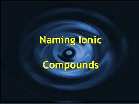 Ppt Naming Ionic Compounds Powerpoint Presentation Free Download