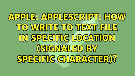 Applescript How To Write To Text File In Specific Location Signaled