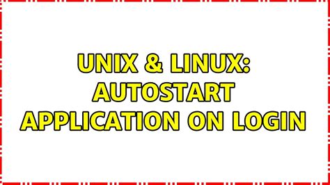 unix and linux autostart application on login youtube