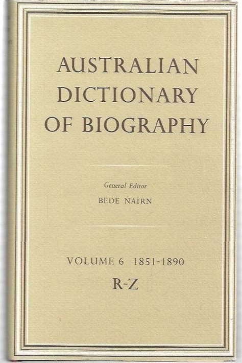 Australian Dictionary Of Biography Volume 6 1851 1890 R Z By Nairn Bede General Editor