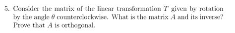 5 consider the matrix of the linear transformation t given by rotation