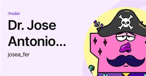 Dr Jose Antonio Fernández Lozano Josea Fer Profile Padlet