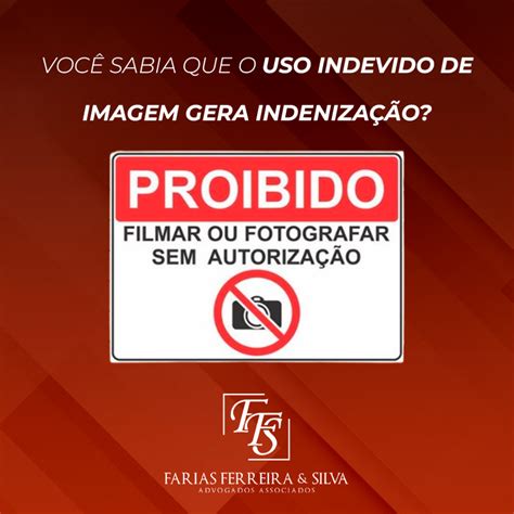 Você sabia que o uso indevido de imagem gera indenização FARIAS