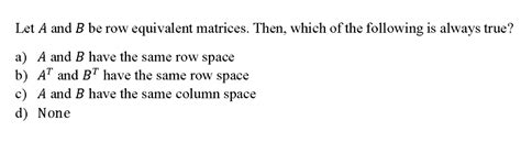 Solved Let A And B Be Row Equivalent Matrices Then Which