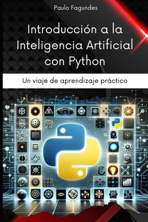Introducción A La Inteligencia Artificial Con Python Un Viaje De Aprendizaje Práctico Spanish