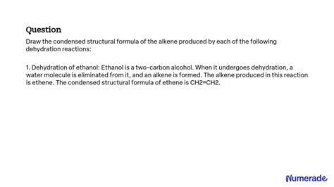 Solved Draw The Condensed Structural Formula Of The Alkene Produced By Each Of The Following