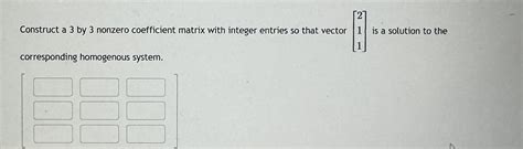 Solved Construct A 3 ﻿by 3 ﻿nonzero Coefficient Matrix With