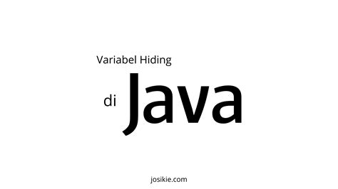 Yuk Ketahui Tentang Variabel Hiding Di Java Josi Kie