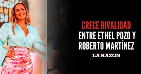 Crece Rivalidad Entre Ethel Pozo Y Roberto Martínez La Razón