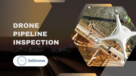 How Drone Pipeline Inspections Revolutionize The Industry Soldrones