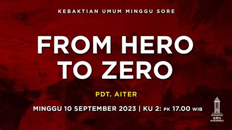 From Hero To Zero Pdt Aiter Kebaktian Sore 10 September 2023