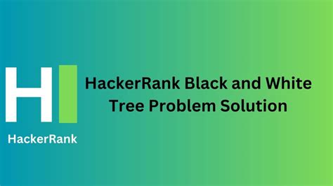 HackerRank Black And White Tree Solution TheCScience