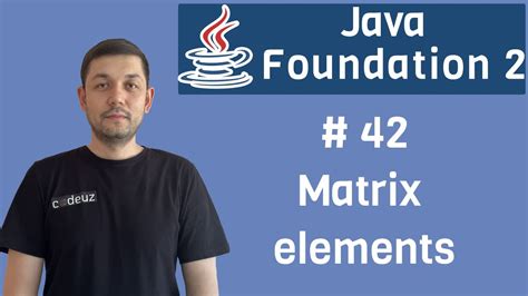 42 Java Foundation Module 2 Matrix Elementlarni Youtube
