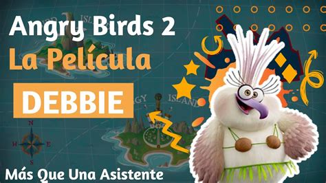 Angry Birds 2 La Película Debbie Algo Mas Que Una Asistente Ft