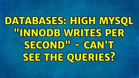 Databases High Mysql Innodb Writes Per Second Cant See The