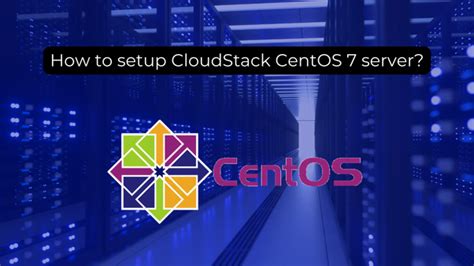 How To Setup Cloudstack Centos 7 Server 1only Host