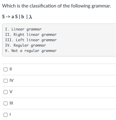 Solved Which Is The Classification Of The Following Grammar