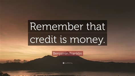 Benjamin Franklin Quote “remember That Credit Is Money”