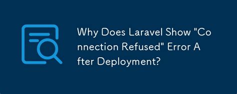 Why Does Laravel Show Connection Refused Error After Deployment