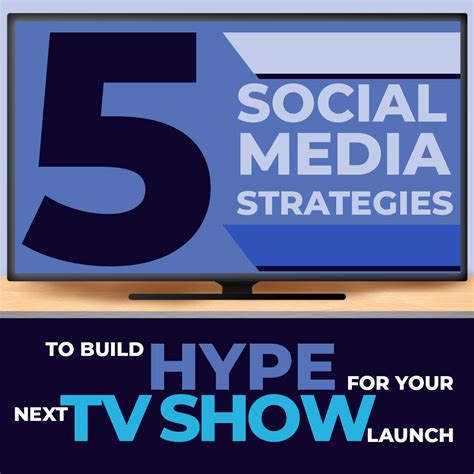 5 Social Media Strategies To Build Hype For Your Next Tv Show Launch Smms