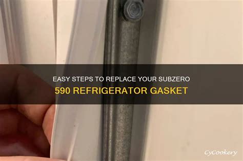 Easy Steps To Replace Your Subzero 590 Refrigerator Gasket Cycookery