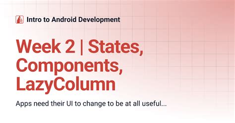 Week 2 States Components Lazycolumn Intro To Android Development