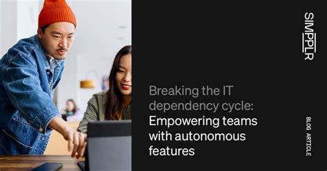 Breaking The IT Dependency Cycle In Your Business Simpplr